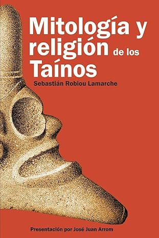Mitología y Religión de los Taínos-Sebastían Robiou Lamarche— Librería ...